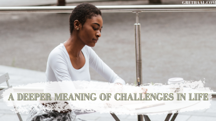 A Deeper Meaning Of Challenges In Life & Why We Go Through Crises ...